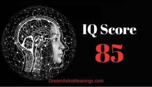 IQ 85 – Score Meaning - Dream Astro Meanings