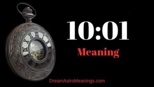 10:01 – Meaning - Dream Astro Meanings