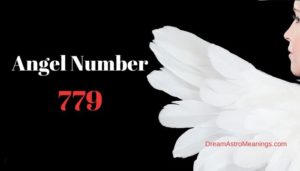 779 Angel Number – Meaning and Symbolism - Dream Astro Meanings
